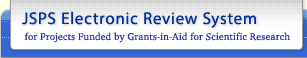 JSPS Electronic Review System for Projects Funded by Grants-in-Aid for ...